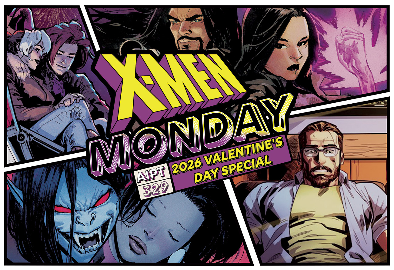 X-Men Monday #329 - 2026 Valentine's Day Special • AIPT